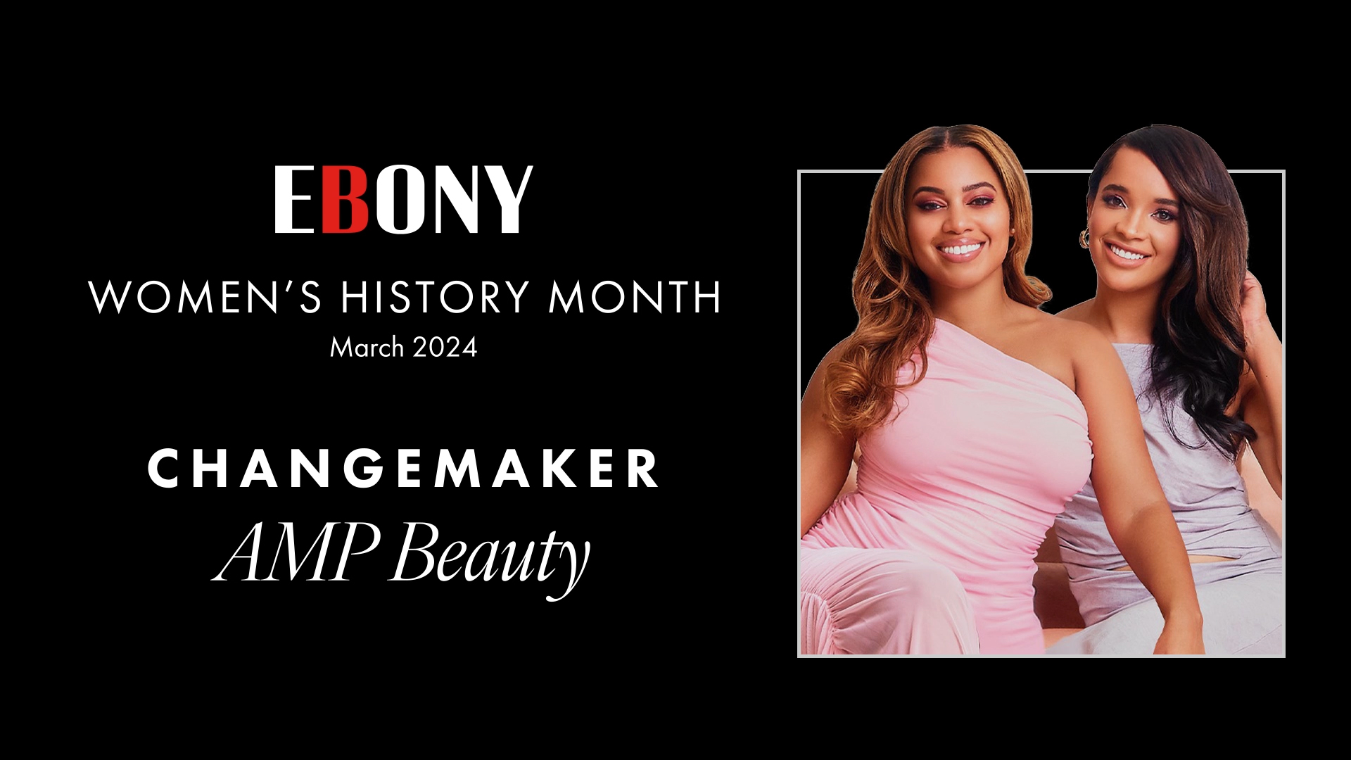 EBONY Changemakers: Angel Lenise Pyles and Montré Moore—AMP Beauty ...