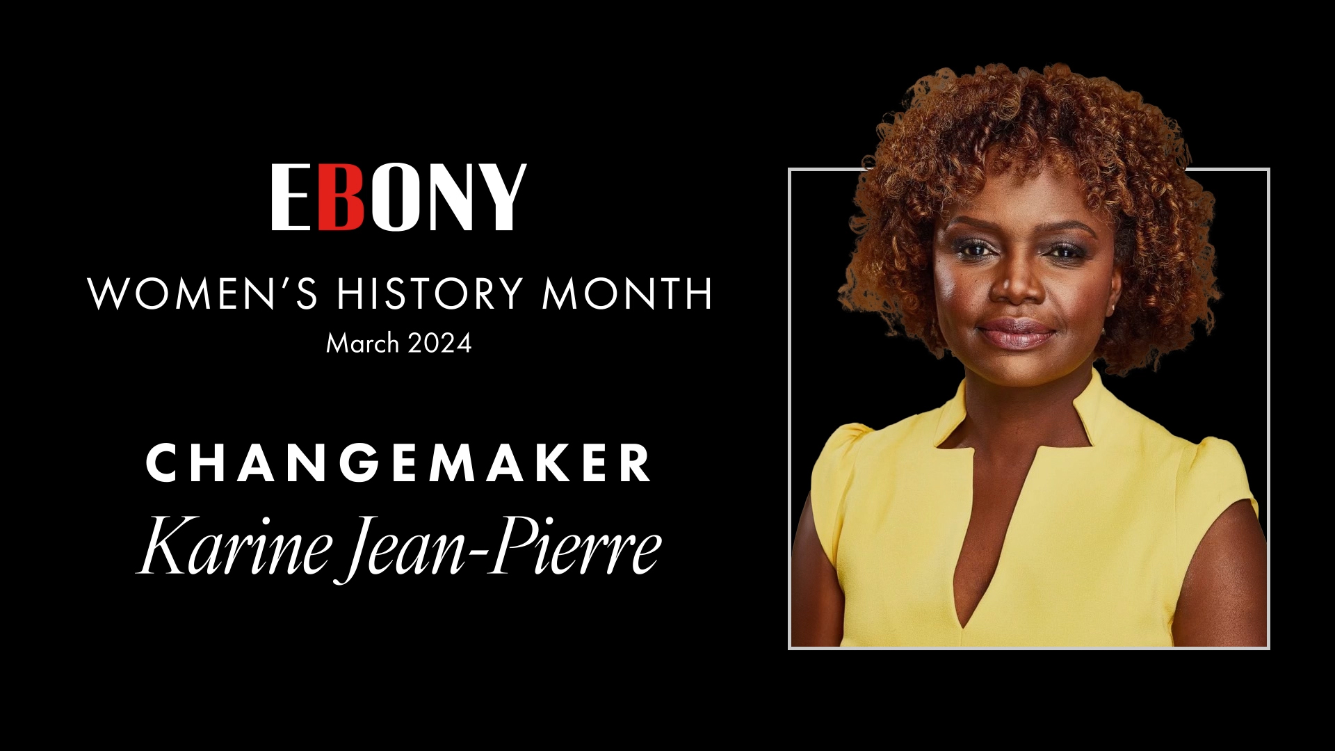 EBONY Changemakers: Former White House Press Secretary Karine Jean-Pierre
