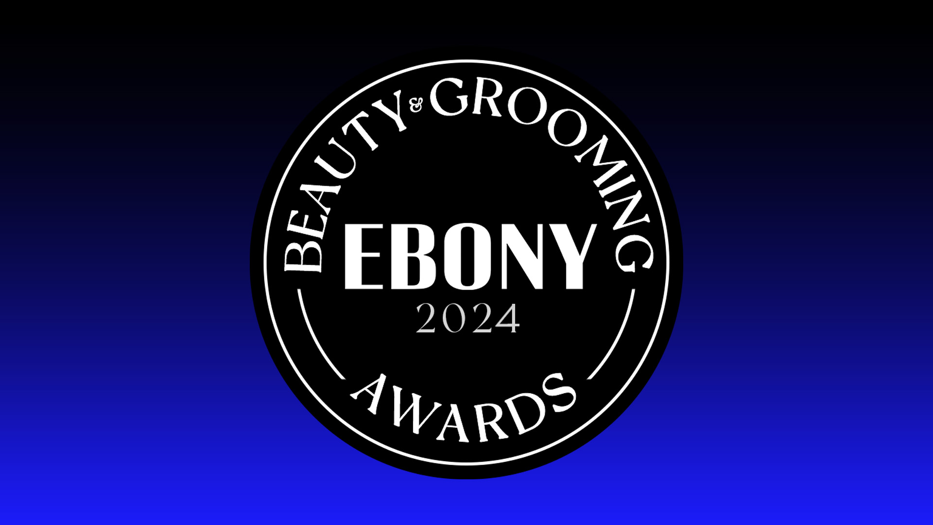 EBONY'S 2024 Beauty & Grooming Awards - EBONY